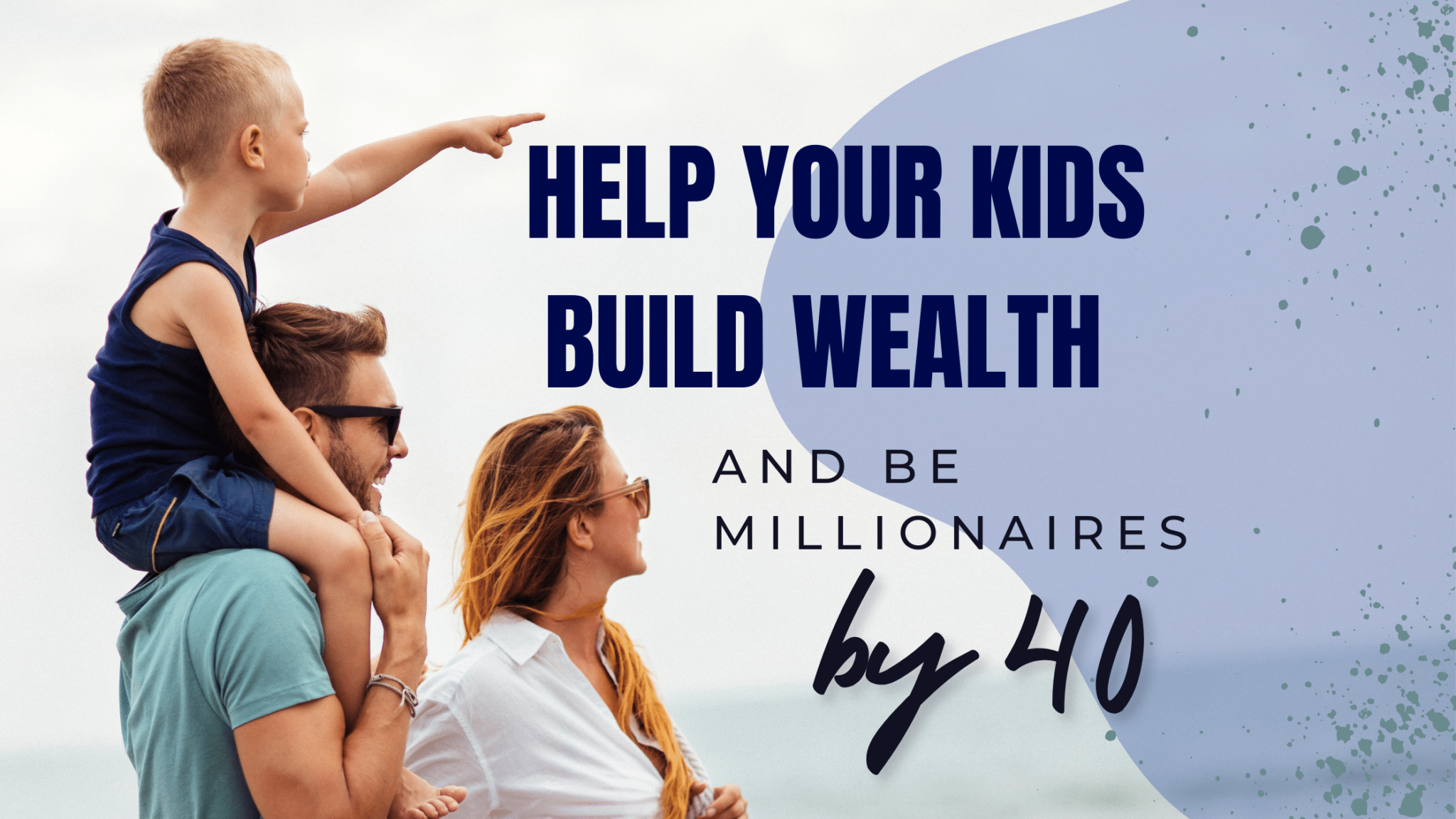 Help Your Kids Build Wealth and Become Millionaires by 40 - Fiology